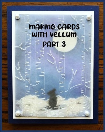 "Making Cards Using Vellum" Part 3 Video Tutorial – Del Bello's Designs